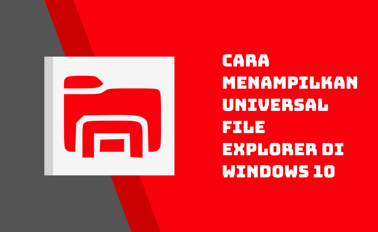 Cara Menampilkan Universal File Explorer di Windows 10 - Inwepo