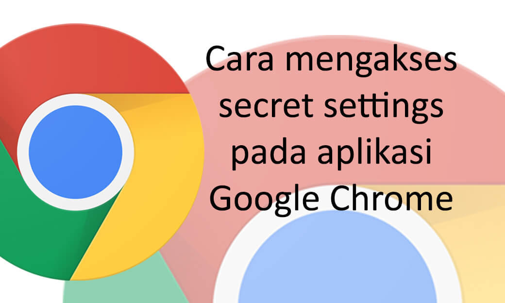 Cara Mengakses Pengaturan Rahasia di Google Chrome - Inwepo