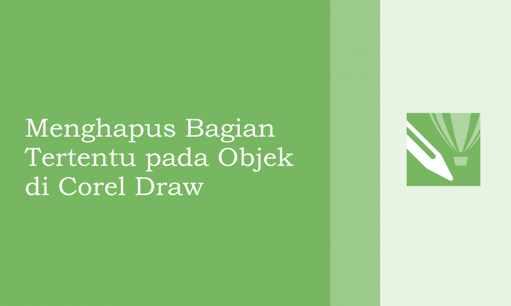 Cara Menghapus Bagian Tertentu pada Objek di Corel Draw - Inwepo