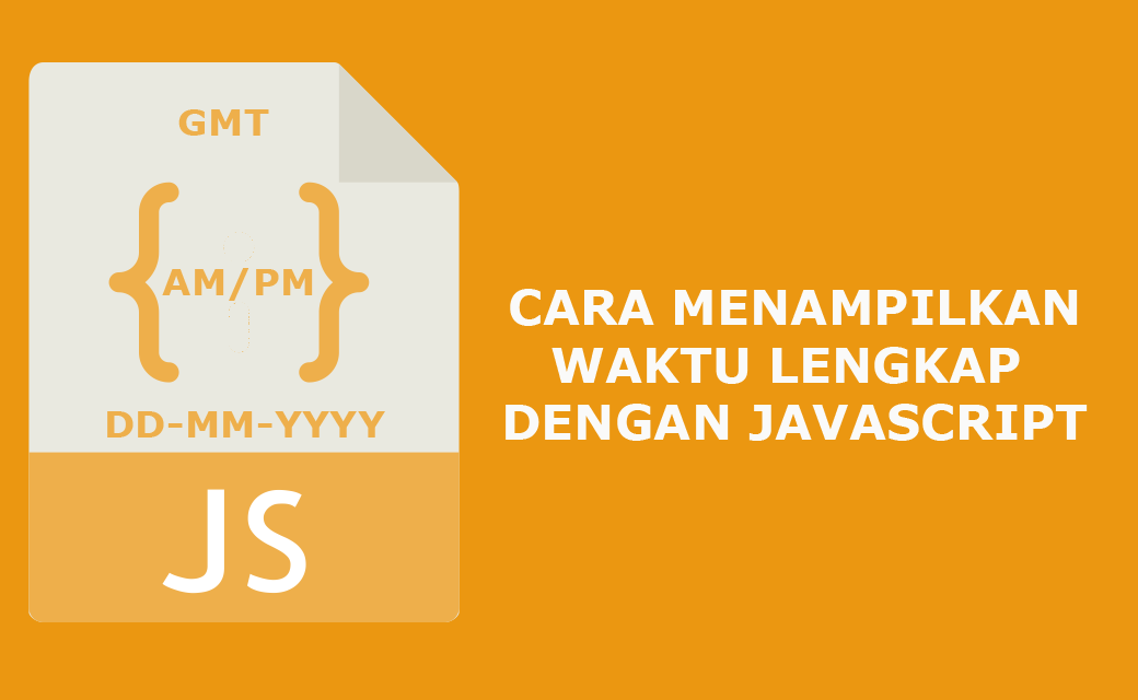 Cara Menampilkan Tanggal dan Jam dengan Javascript Inwepo Cara Menampilkan Tanggal dan Jam dengan Javascript Inwepo