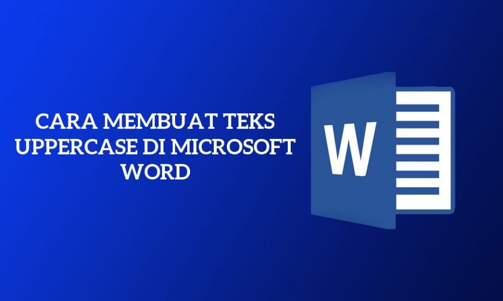 Cara Membuat Teks Uppercase di Microsoft Word - Inwepo
