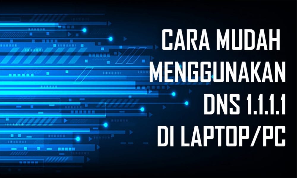 Cara Mudah Menggunakan DNS 1.1.1.1 di Laptop / PC Windows 10 - Inwepo