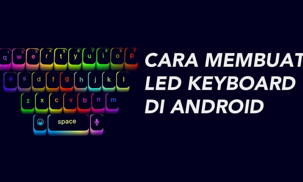 Cara Mudah Membuat LED Keyboard di Android - Inwepo
