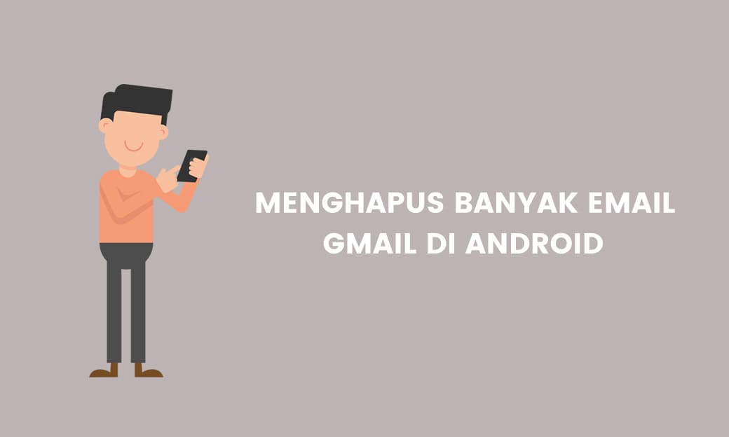 Cara Menghapus Banyak Email Gmail di Android - Inwepo