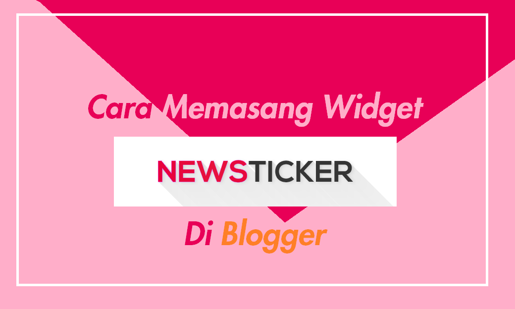 Cara Mudah Memasang Widget Newsticker di Blogger Inwepo
