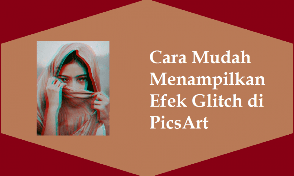 Cara Membuat Efek Glitch pada Foto dengan PicsArt Inwepo