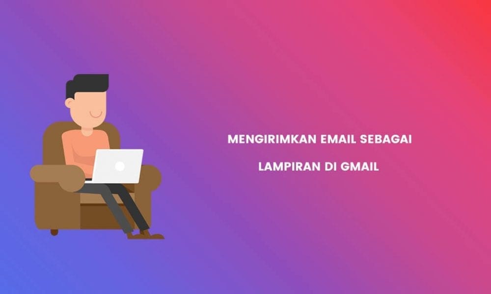 Cara Mengirimkan Email Sebagai Lampiran di Gmail - Inwepo
