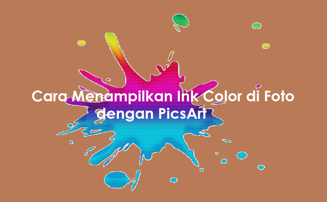 Cara Membuat Efek Ink Colors di Foto dengan PicsArt - Inwepo