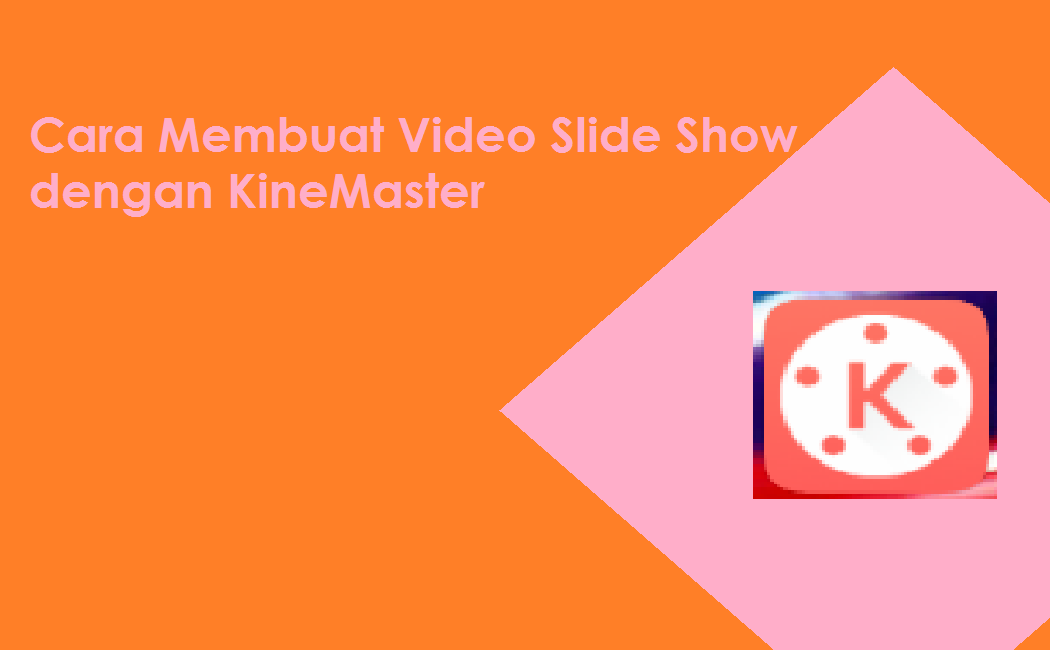 Cara Membuat Video Slide Show dengan KineMaster - Inwepo