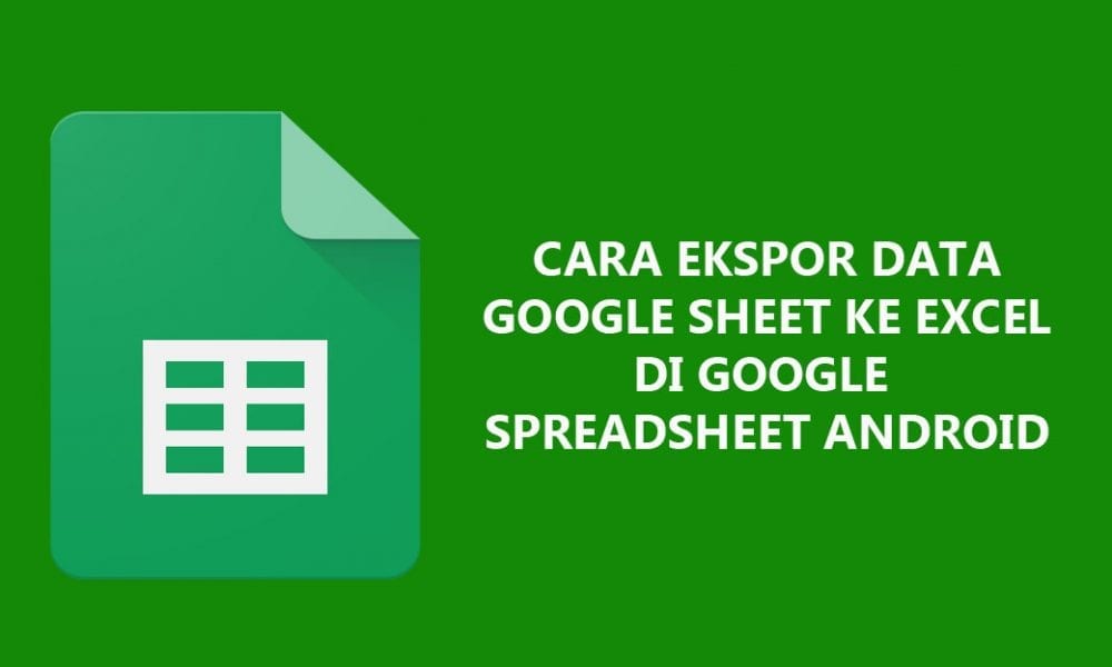 Cara Ekspor Data ke Excel di Google Spreadsheet Android - Inwepo