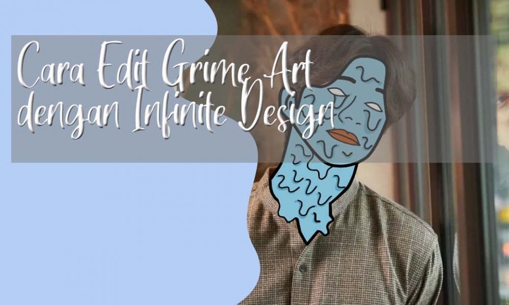 Cara Edit Grime Art dengan Infinite Design di Android Inwepo