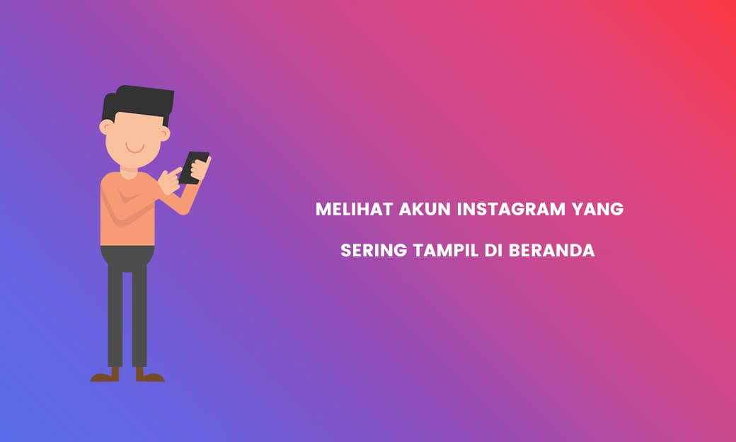 Cara Melihat Akun yang Sering Tampil di Beranda Instagram - Inwepo