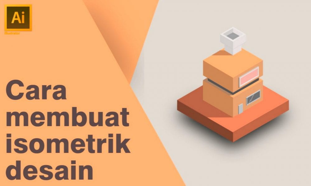 Cara Membuat Isometrik Design Menggunakan Adobe Illustrator - Inwepo