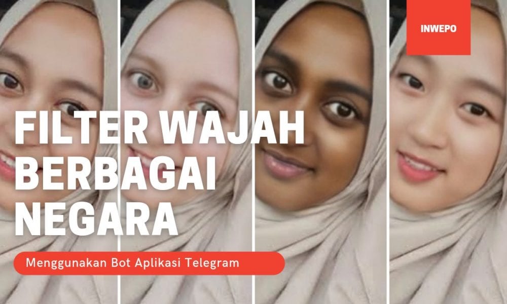 Cara Mendapatkan Filter Wajah dari Berbagai Negara - Inwepo