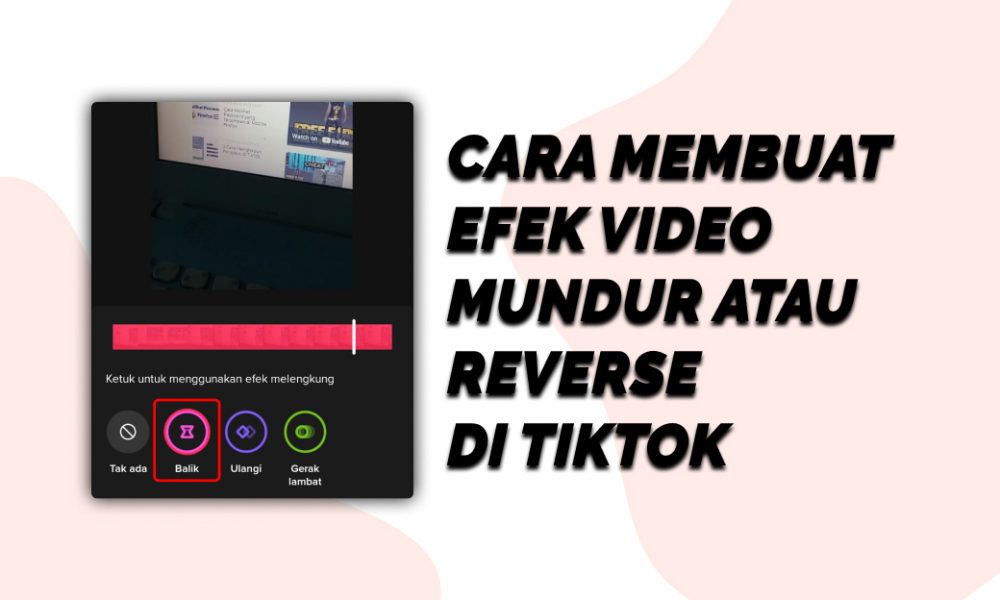 Cara Membuat Efek Video Mundur Reverse di Tiktok - Inwepo