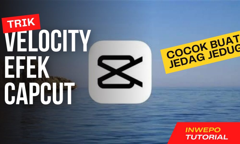 Cara Membuat Efek Velocity di Capcut - Inwepo