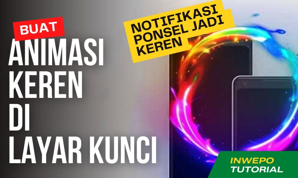 Cara Menambahkan Notifikasi Animasi Pada Layar Kunci Android - Inwepo