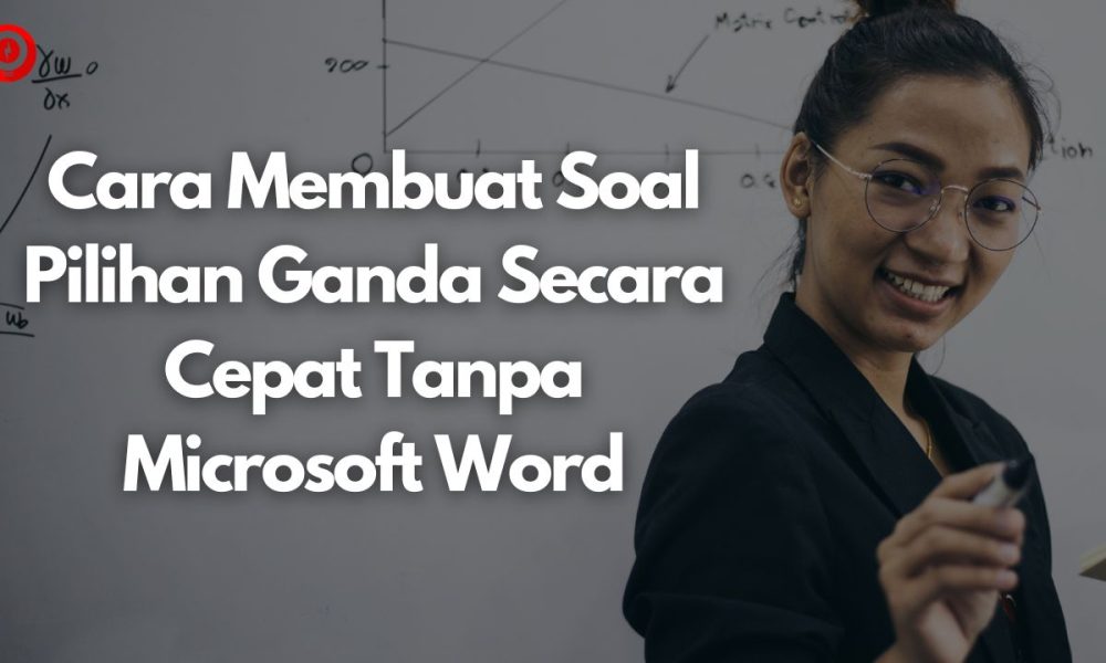 Cara Membuat Soal Pilihan Ganda Secara Cepat Tanpa Microsoft Word - Inwepo